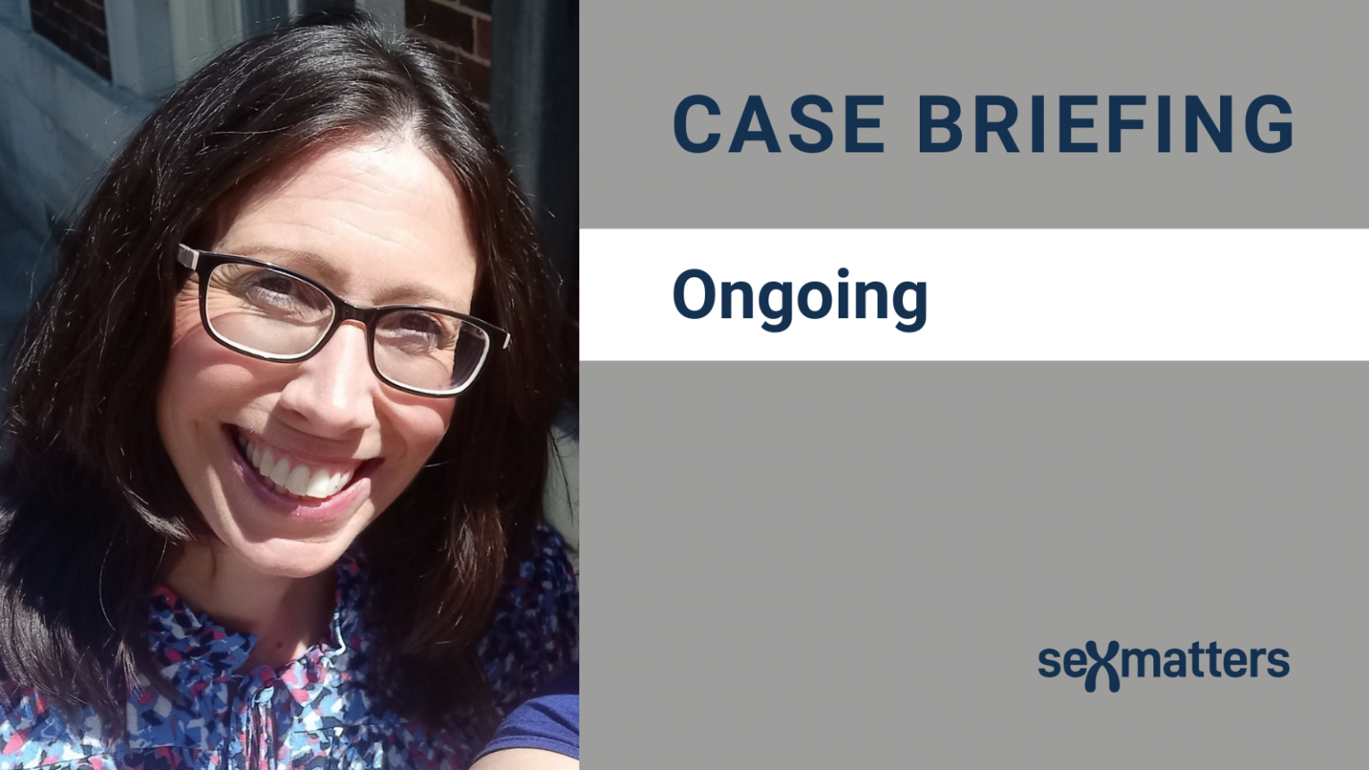 Case briefings - Sex Matters